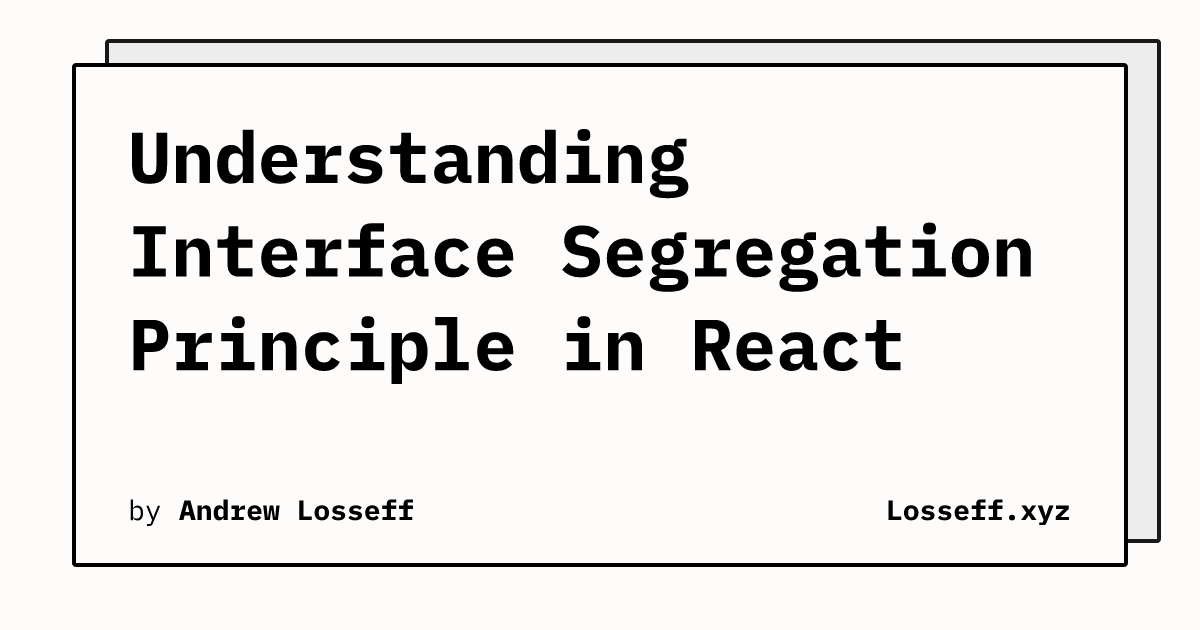 Understanding Interface Segregation Principle in React