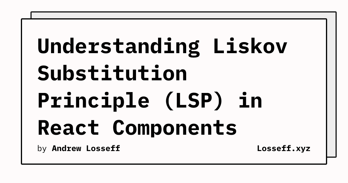 Understanding Liskov Substitution Principle (LSP) in React Components Understanding Liskov Substitution Principle (LSP) in React Components